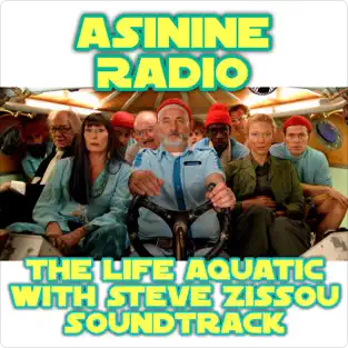 The Life Aquatic with Steve Zissou Soundtrack Breakdown – Asinine Radio